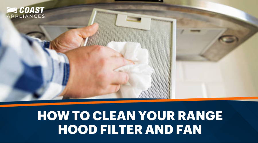 How to Clean Your Range Hood Filter and Fan Effectively